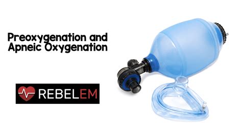 Preoxygenation And Apneic Oxygenation Rebel Em Emergency Medicine Blog