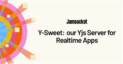 y sweet our yjs server for realtime apps jamsocket