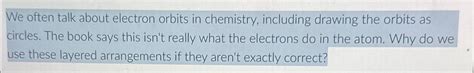 Solved We Often Talk About Electron Orbits In Chemistry Chegg Com