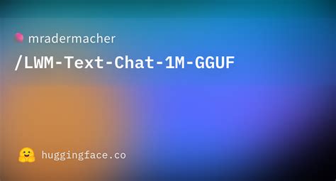 Mradermacher LWM Text Chat M GGUF Hugging Face