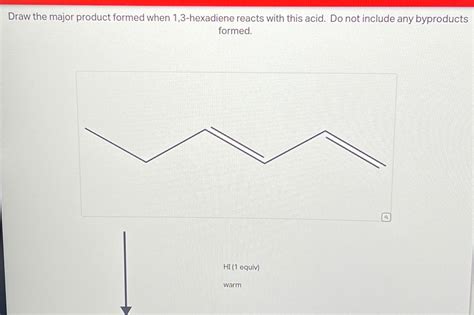 Solved Draw The Major Product Formed When 13 Hexadiene