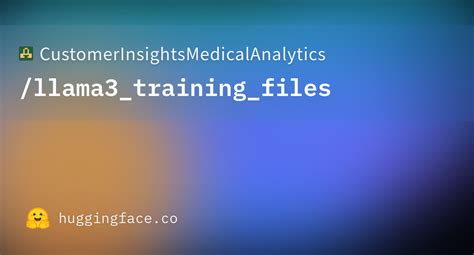 Customerinsightsmedicalanalyticsllama3trainingfiles At Main