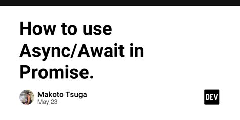 How To Use Asyncawait In Promise Dev Community