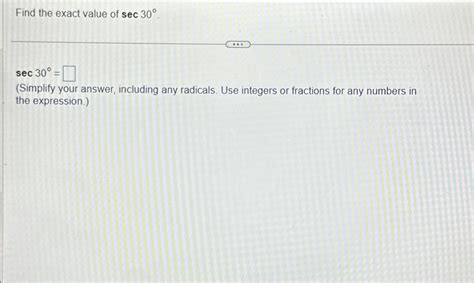 Solved Find The Exact Value Of Sec30 Sec30 Simplify Your Chegg Com