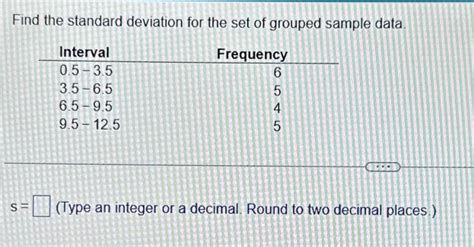 Solved Find The Standard Deviation For The Set Of Grouped Chegg