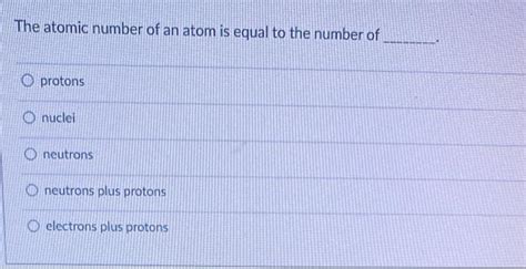 Solved The Atomic Number Of An Atom Is Equal To The Number Chegg Com