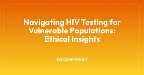 Navigating Hiv Testing For Vulnerable Populations Ethical Insights