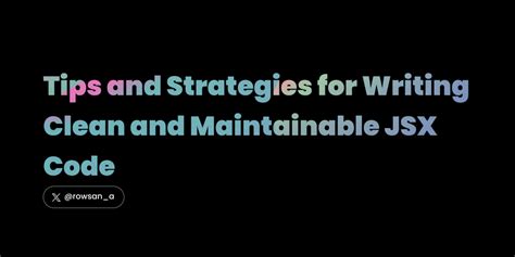 Tips And Strategies For Writing Clean And Maintainable Jsx Code Dev