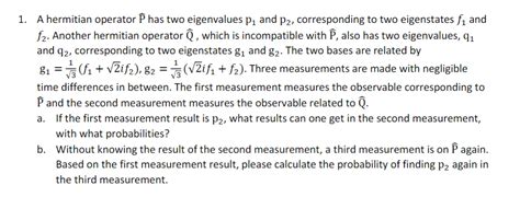 Solved A Hermitian Operator P Has Two Eigenvalues P1 And P2