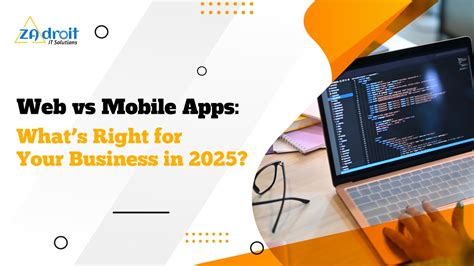Web Vs Mobile Apps Whats Right For Your Business In 2025