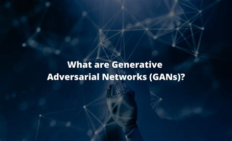 What Are Generative Adversarial Networks Gans