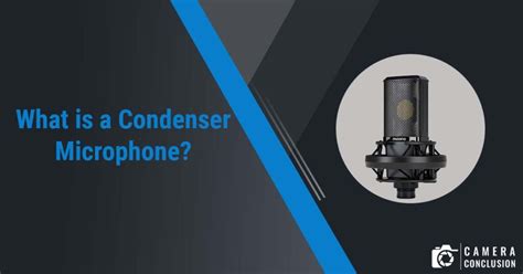 What Is A Condenser Microphone Advantages And Disadvantages Camera Conclusion