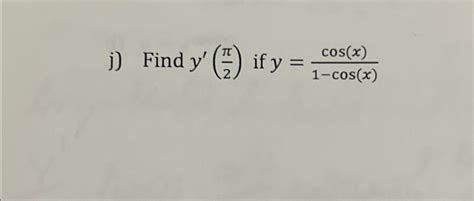 Solved j Find y π if y cos x cos x Chegg com