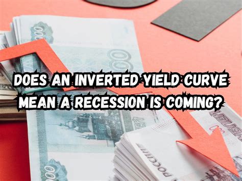 Does An Inverted Yield Curve Mean A Recession Is Coming Simple Guide