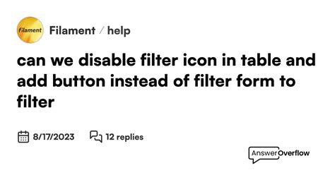 Can We Disable Filter Icon In Table And Add Button Instead Of Filter Form To Filter Filament