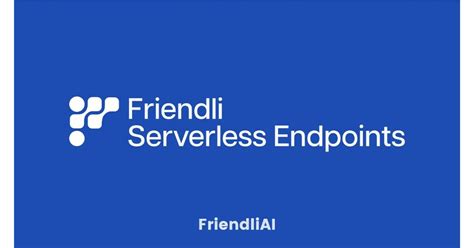 friendliai unveils serverless endpoints for widespread affordable access to open source