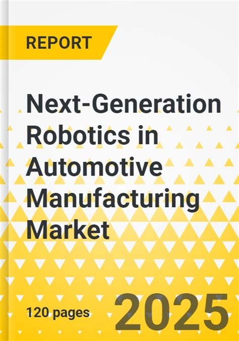 Next Generation Robotics In Automotive Manufacturing Market A Global And Regional Analysis