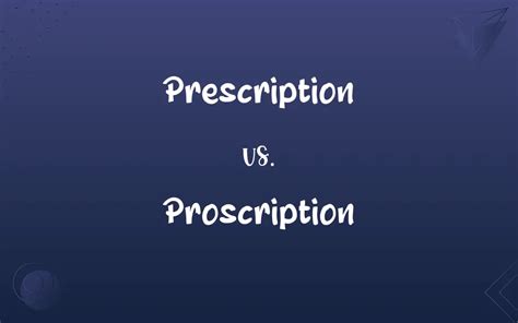 Prescription Vs Proscription Whats The Difference