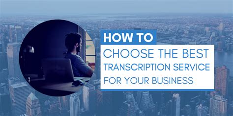 How To Select The Best Transcription Service For Your Business Gmr Transcription Blog