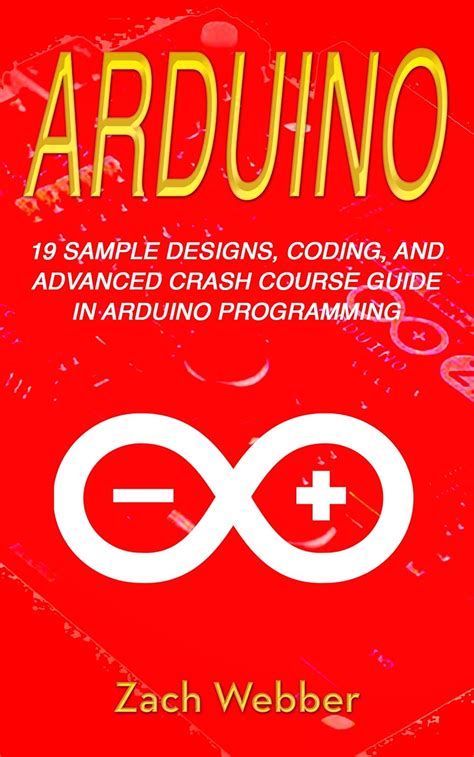 Arduino 19 Sample Designs Coding And Advanced Crash Course Guide In Arduino Programming Ebook