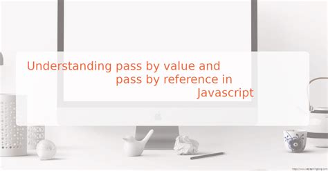 Understanding Pass By Reference And Pass By Value In Javascript Web Learning Blog