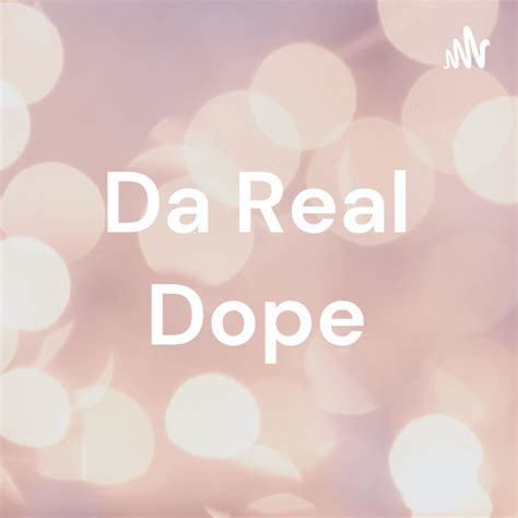 Da Real Dope Podcast On Spotify