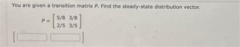 Solved You Are Given A Transition Matrix P ﻿find The