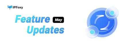 update 2 ipfoxy s recent updates bringing you a more enjoyable proxy