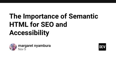 The Importance Of Semantic Html For Seo And Accessibility Dev Community