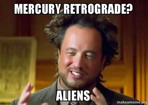 30 Mercury Retrograde Memes To Get You Through This Hellish Month