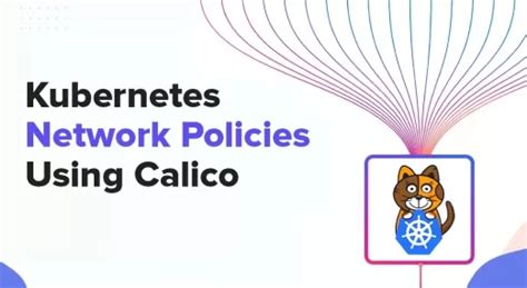 Implementing Kubernetes Network Policies With Calico