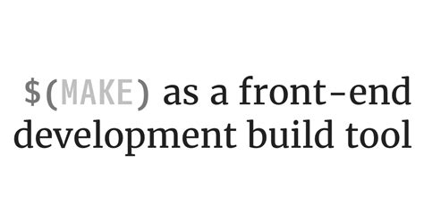 Make As A Front End Development Build Tool Anton Eprev