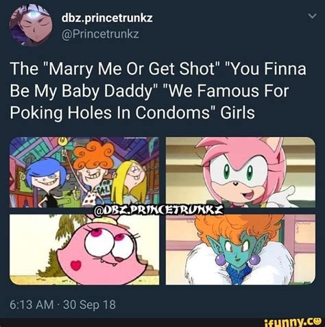 The Marry Me Or Get Shot You Finna Be My Baby Daddy We Famous For Poking Holes In Condoms