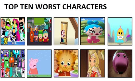 My Top 10 Worst Characters By Fanbyjazzystar123 On Deviantart