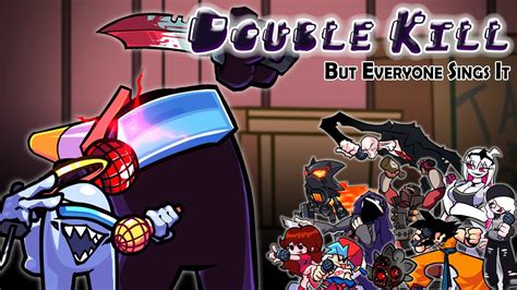 Double Kill But Everyone Sings It Fnf Betadciu Youtube