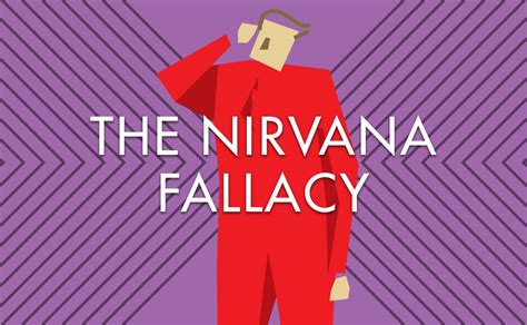 The Nirvana Fallacy