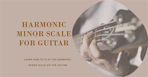 Master The Harmonic Minor Scale For Guitar Breakthrough Guitar