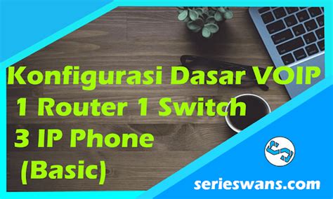 Konfigurasi Dasar VOIP Cisco Packet Tracer Basic SeriesWans