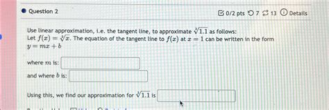 Solved Use Linear Approximation Ie ﻿the Tangent Line To