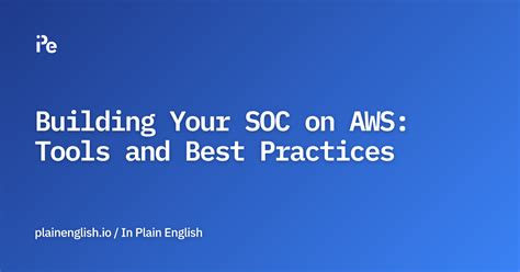Building Your Soc On Aws Tools And Best Practices