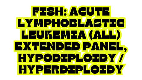 Fish Acute Lymphoblastic Leukemia All Extended Panel Hypodiploidy