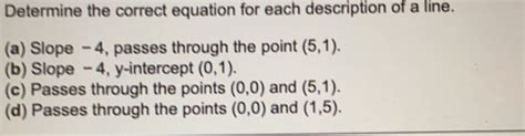 Solved Determine The Correct Equation For Each Description Of A Line A Slope 4 Passes