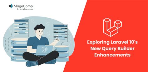 Exploring Laravel 10s New Query Builder Enhancements