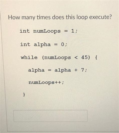 Solved How Many Times Does This Loop Execute Int Numloops