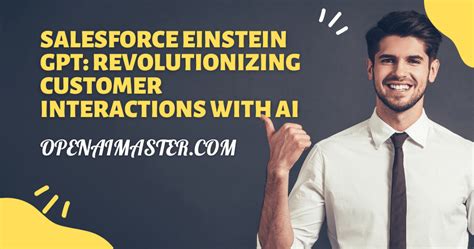Salesforce Einstein Gpt Revolutionizing Customer Interactions With Ai