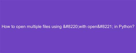 How To Open Multiple Files Using With Open” In Python