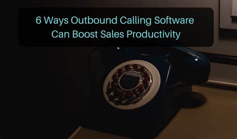 6 Ways Outbound Calling Software Can Boost Sales Productivity Call Logic