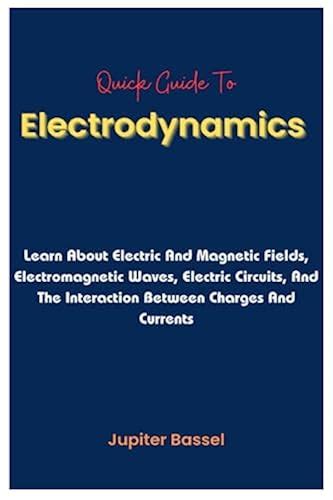 Quick Guide To Electrodynamics Learn About Electric And Magnetic