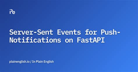 Server Sent Events For Push Notifications On Fastapi