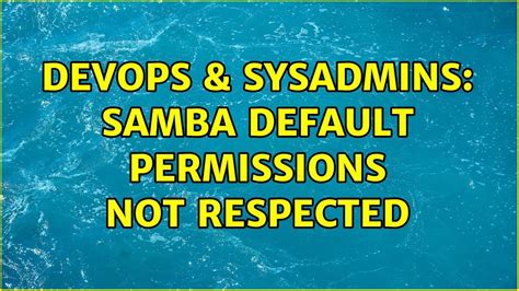 Devops Sysadmins Samba Default Permissions Not Respected